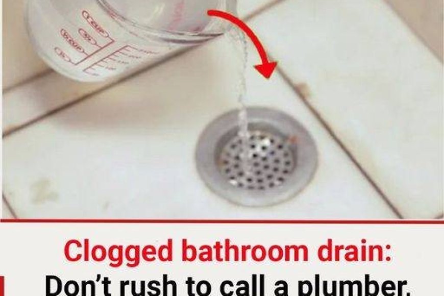 Clogged bathroom drain: Don’t rush to call a plumber, just apply this ...