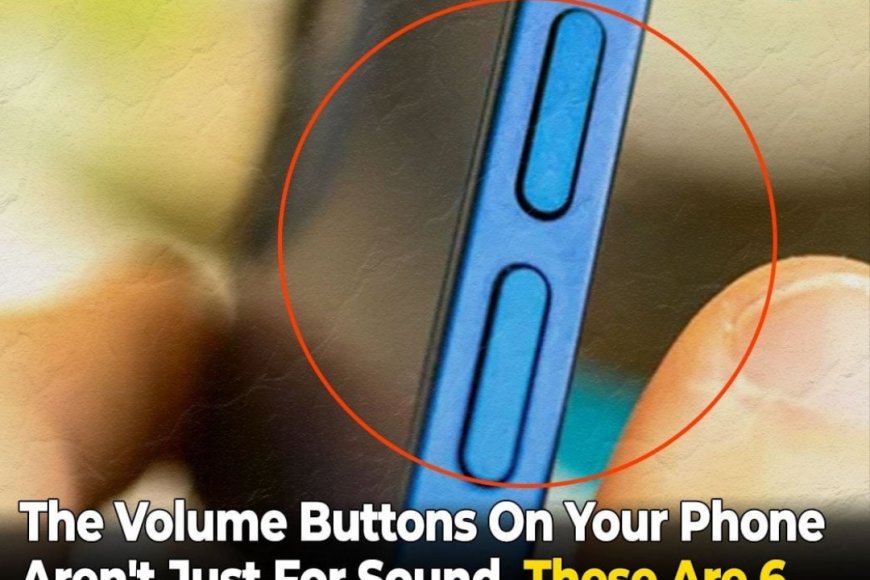 The Volume Buttons On Your Phone Aren't Just For Sound. These Are 6 ...